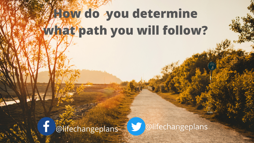 How do you determine what path you will follow? - Life Change Plans